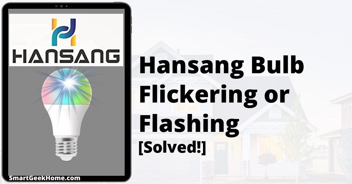 Hansang Smart Bulb Flickering or Flashing: [Solved!] 2023